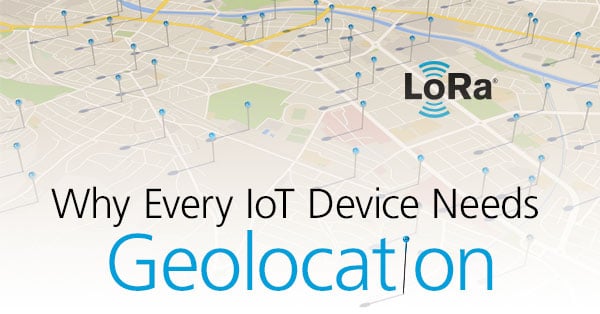 Why Every Internet of Things Device Needs Geolocation